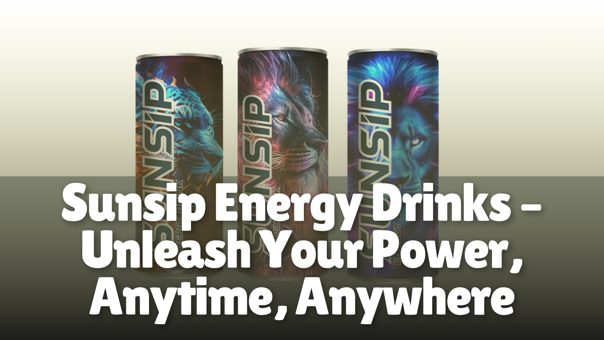 Sunsip Energy Drinks – Unleash Your Power, Anytime, Anywhere - SunSip ...